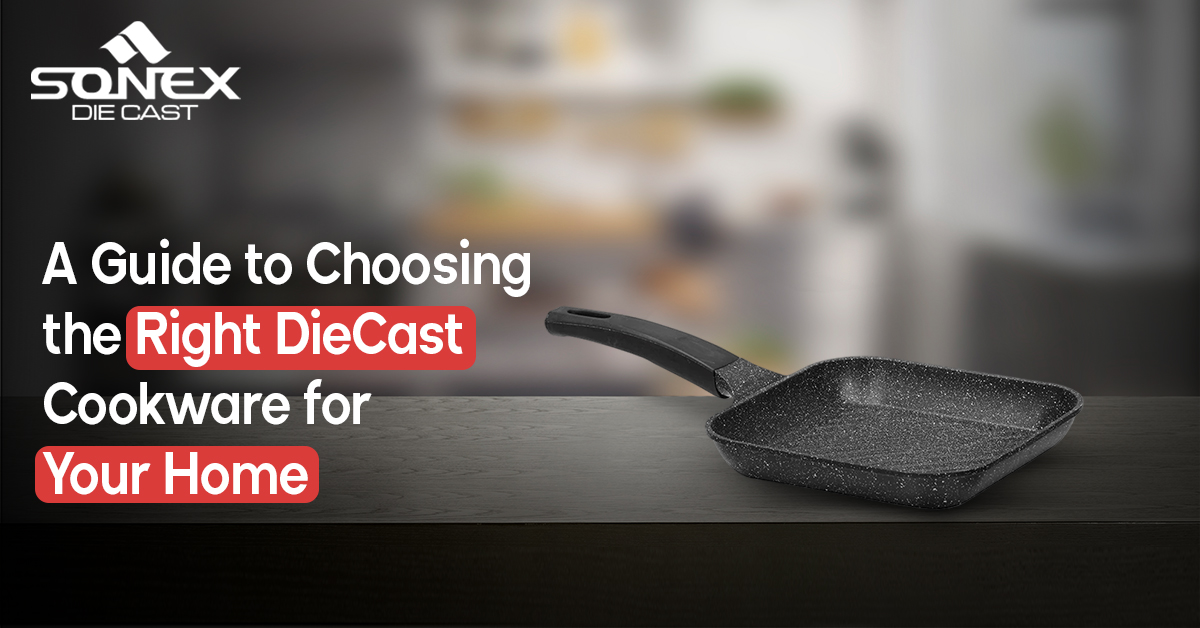 A Guide to Choosing the Right Die Cast Cookware for Your Home - Sonex ...
